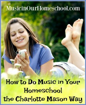 How to Teach Music the Charlotte Mason Way - Music in Our Homeschool