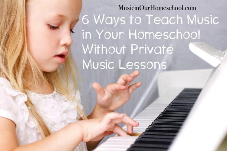 6 Ways to Teach Music in Your Homeschool Without Private Music Lessons ...