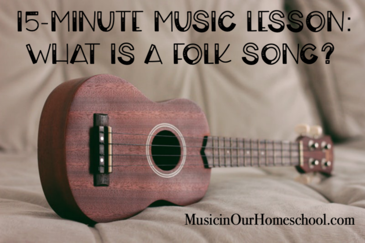 15-Minute Music Lesson: What is a Folk Song? - Music in Our Homeschool