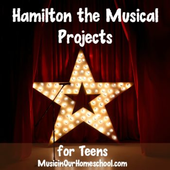 Hamilton the Musical Projects for Teens - Music in Our Homeschool