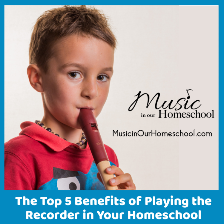 The Top 5 Benefits of Playing the Recorder in Your Homeschool - Music ...