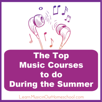 The Top Music Courses to do During the Summer - Music in Our Homeschool