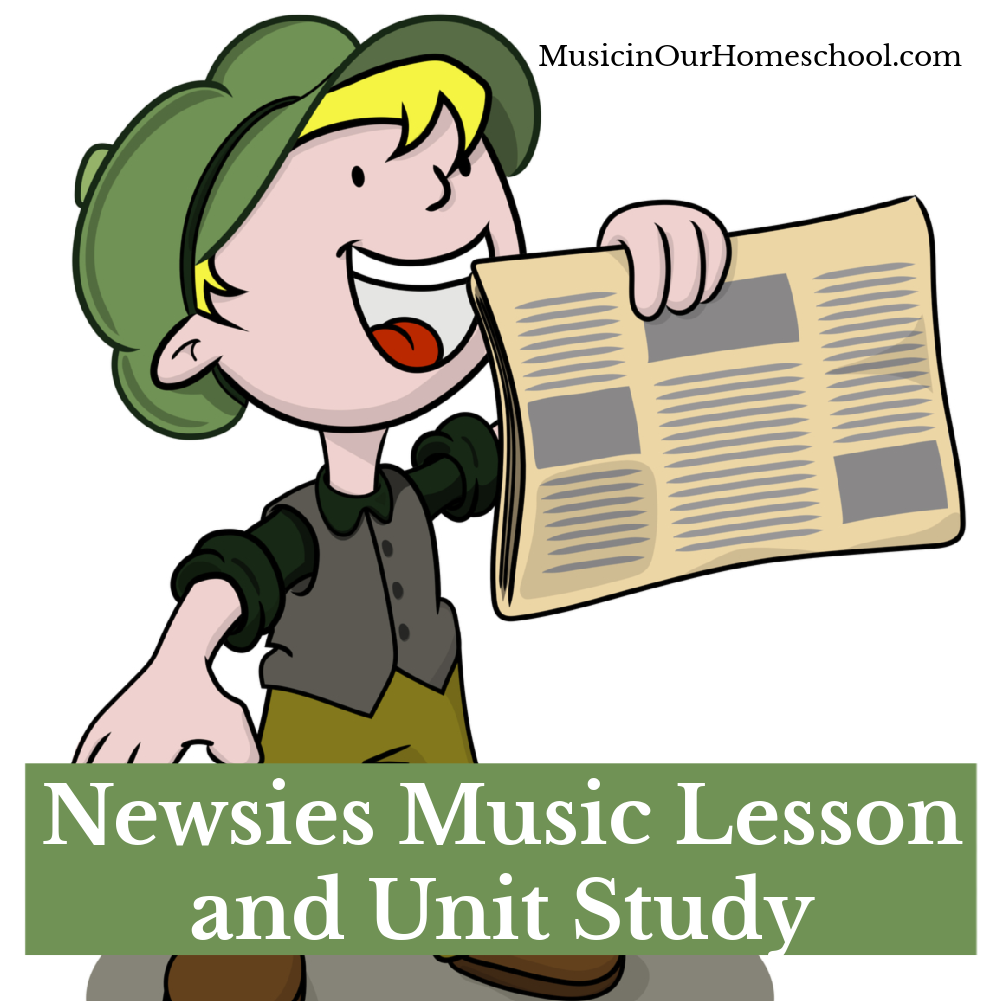 Newsies Music Lesson and Unit Study - Music in Our Homeschool