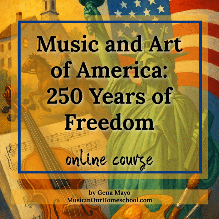 Celebrate America 250 with Music and Art: A Homeschool Journey Through ...